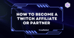 How To Become A Twitch Affiliate Or Partner - Ultimate Guide 2024 ...